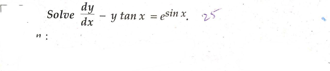 Solved Solve dy dx y tan x = esin x 25 - и: | Chegg.com