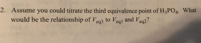 Solved 2. Assume you could titrate the third equivalence | Chegg.com