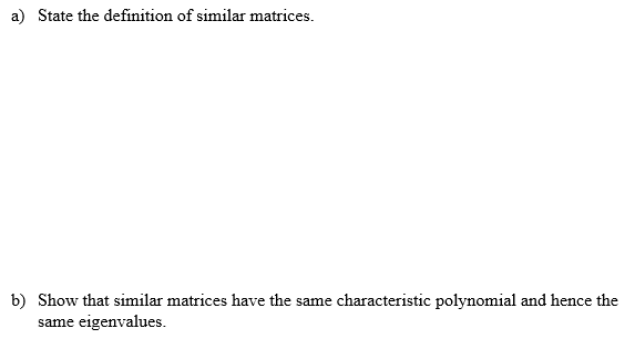 Solved a) State the definition of similar matrices. b) Show | Chegg.com