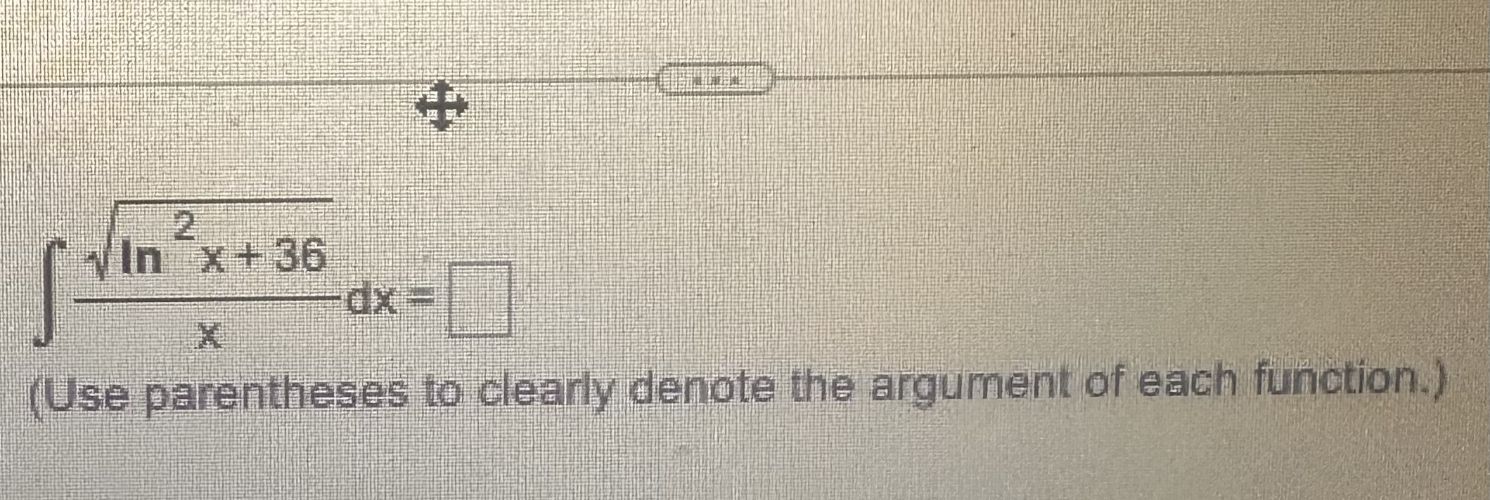 Solved ∫xln2x+36dx= (Use parentheses to clearly denote the | Chegg.com