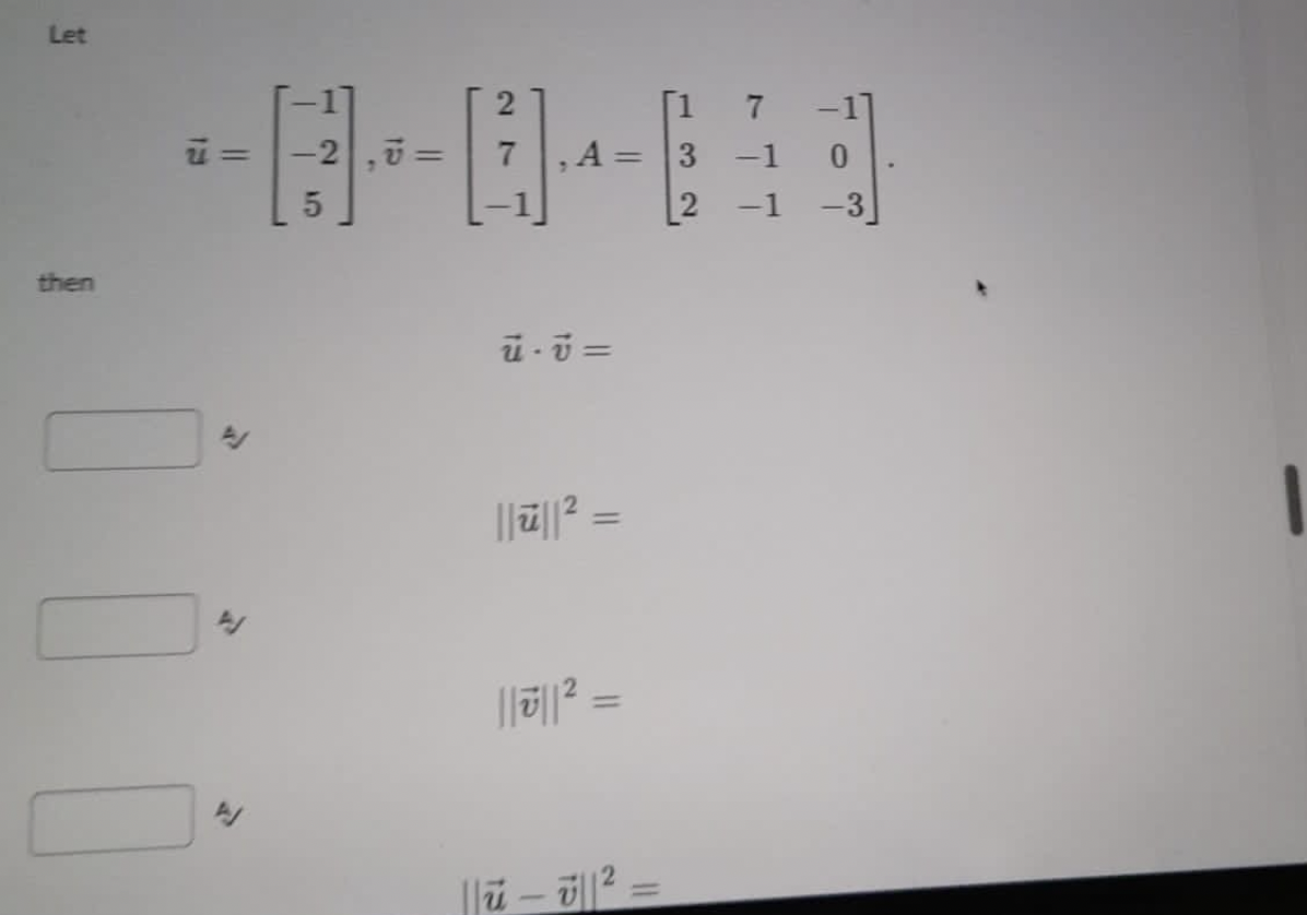 Solved u=⎣⎡−1−25⎦⎤,v=⎣⎡27−1⎦⎤,A=⎣⎡1327−1−1−10−3⎦⎤ then u⋅v= | Chegg.com