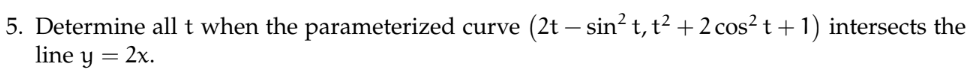 Solved 5. Determine all t when the parameterized curve (2t | Chegg.com