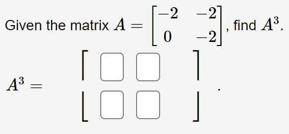 Solved -2 Given the matrix A -27 -2 find A3. 0 A3 = Oo 100 | Chegg.com