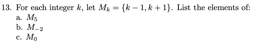 Solved 13. For each integer k, let Mk={k−1,k+1}. List the | Chegg.com
