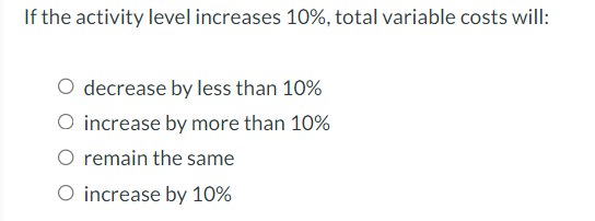 Solved If the activity level increases 10%, total variable | Chegg.com