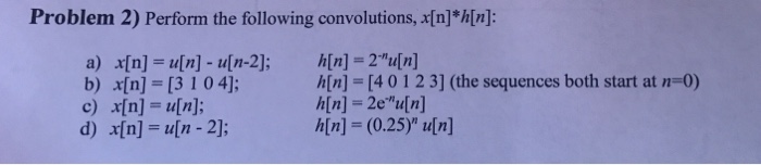 Solved Problem 2) Perform the following convolutions, | Chegg.com