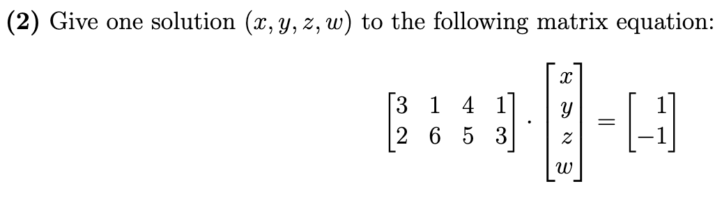 Solved (2) Give one solution (x,y,z,w) to the following | Chegg.com