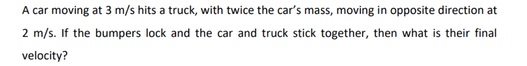 Solved A car moving at 3 m/s hits a truck, with twice the | Chegg.com
