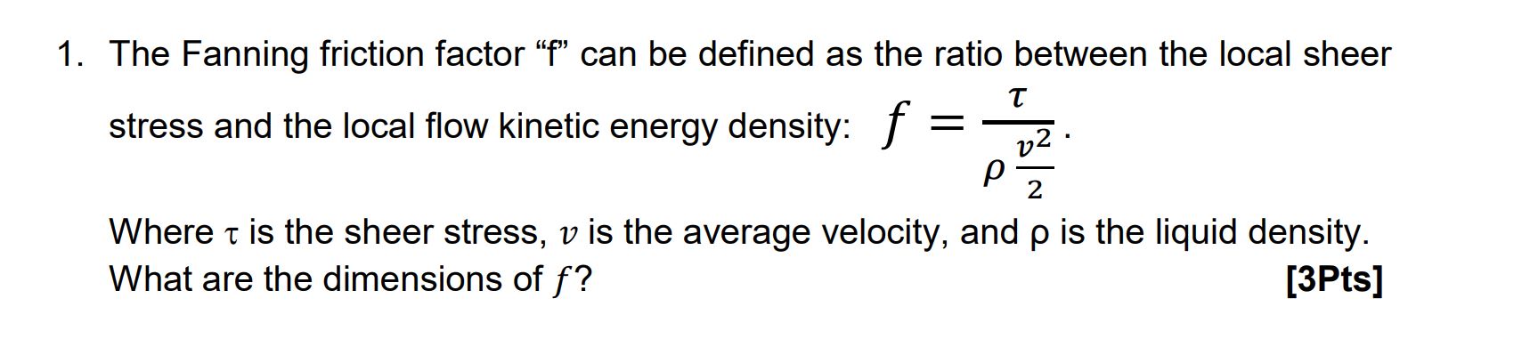 Solved The Fanning friction factor " f " can be defined as | Chegg.com