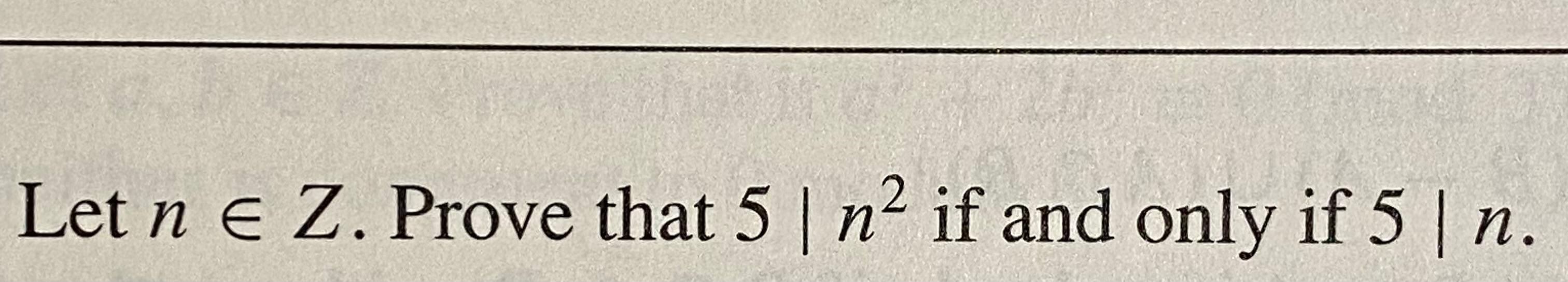 Solved Let n∈Z. Prove that 5∣n2 if and only if 5∣n. | Chegg.com Solved Let n∈Z. Prove that 5∣n2 if and only if 5∣n. | Chegg.com