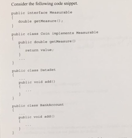 Solved Consider the following code snippet. public interface | Chegg.com