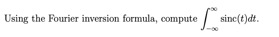 Solved Using the Fourier inversion formula, compute | Chegg.com
