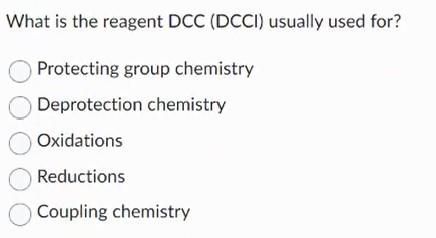 Solved What is the reagent DCC (DCCI) usually used for? | Chegg.com