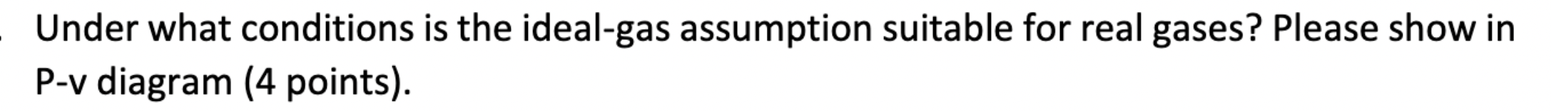 Solved Under what conditions is the ideal-gas assumption | Chegg.com