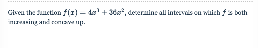Solved Given the function f (x) = 4x3 + 36x2, determine all | Chegg.com