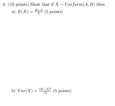 Solved 4. ( 10 points) Show that if X∼Uni form (A,B) then a) | Chegg.com
