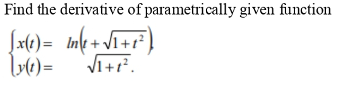 Solved Find the derivative of parametrically given | Chegg.com
