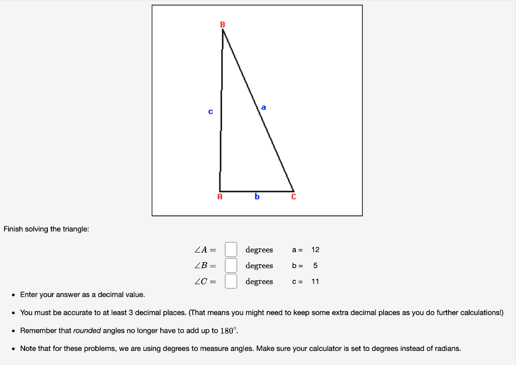 Solved Finish solving the triangle: ∠A=∠B=∠C= degrees | Chegg.com
