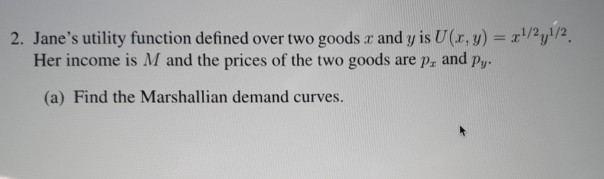 Solved 2. Jane's utility function defined over two goods x | Chegg.com Solved 2. Jane's utility function defined over two goods x | Chegg.com