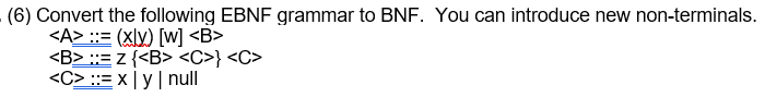 Solved (6) Convert the following EBNF grammar to BNF. You | Chegg.com