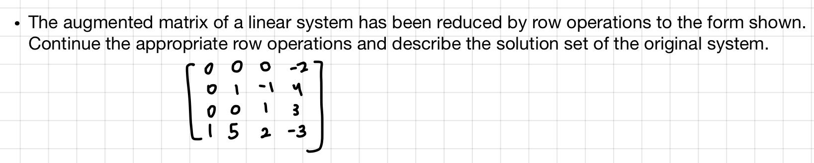 Solved - The augmented matrix of a linear system has been | Chegg.com