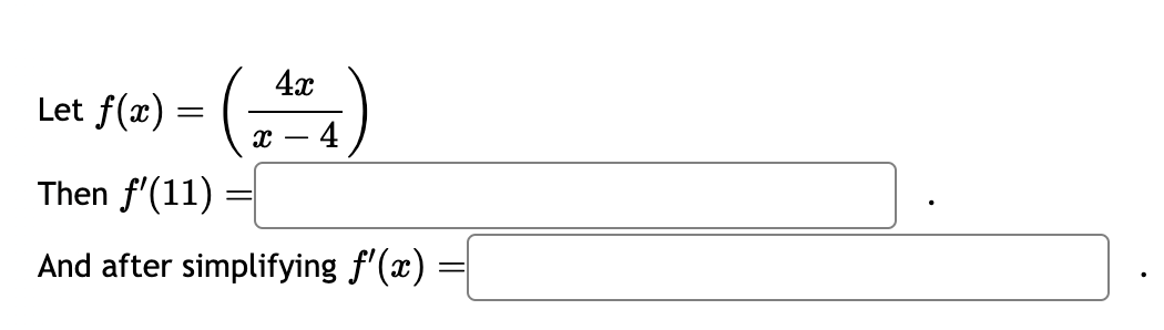 Solved Let f(x)=(4xx-4)Then f'(11)=And after simplifying | Chegg.com