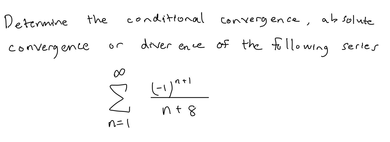 Solved Determine the conditional convergence, absolute or | Chegg.com