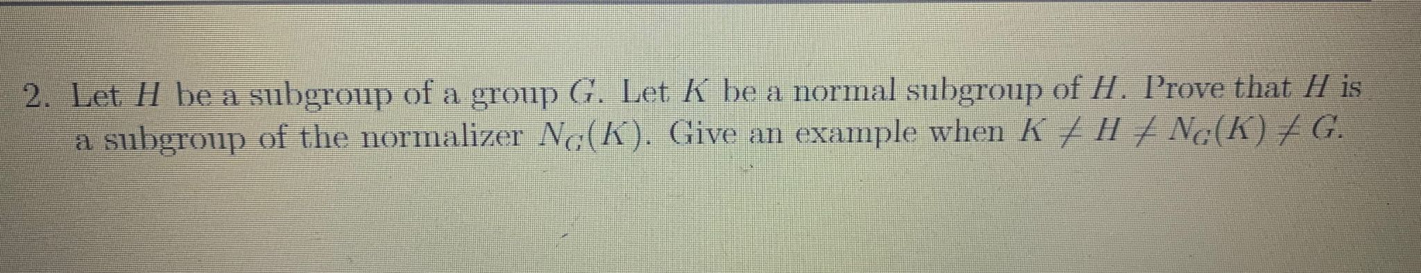 Solved Let H be a subgroup of a group G. Let K be a normal | Chegg.com