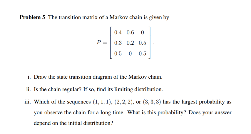 Solved Problem 5 The transition matrix of a Markov chain is | Chegg.com