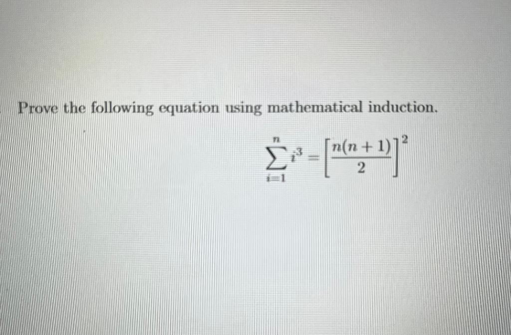 Solved Prove the following equation using mathematical | Chegg.com