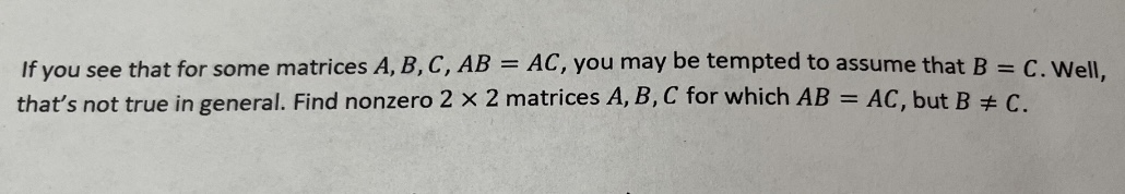 Solved If you see that for some matrices A,B,C,AB=AC, you | Chegg.com