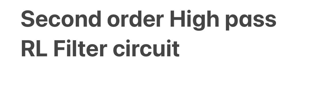 Second order High pass RL Filter circuit | Chegg.com