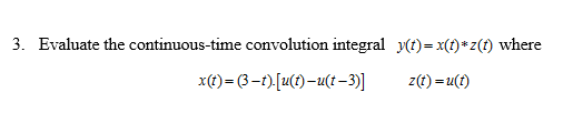 Solved 3. Evaluate the continuous-time convolution integral | Chegg.com