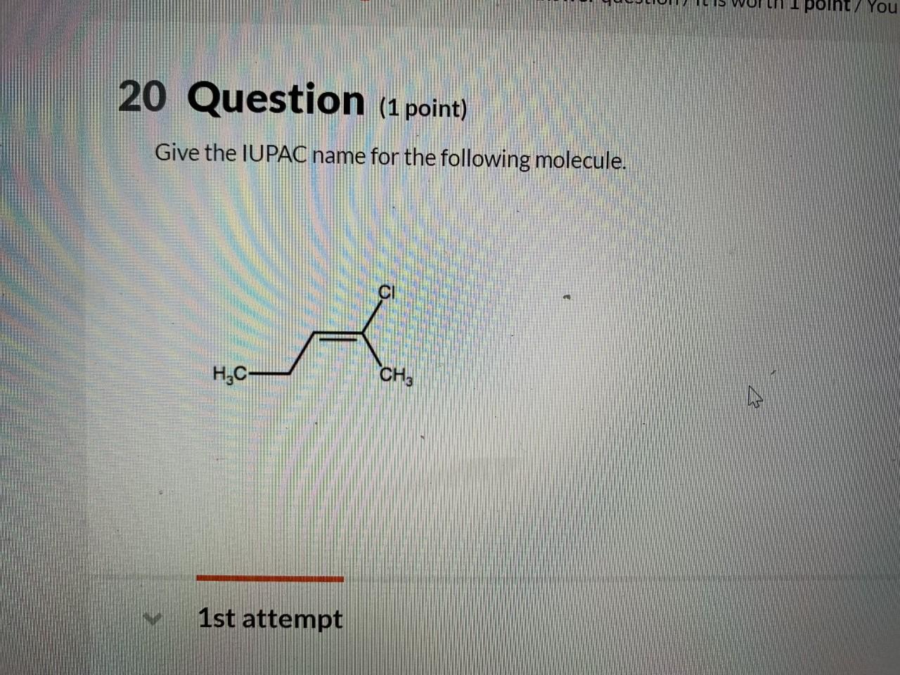 Solved point You 20 Question (1 point) Give the IUPAC name | Chegg.com