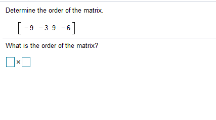 Solved 6.3.1 Determine the order of the matrix. 2 7 -7 2 -9 | Chegg.com