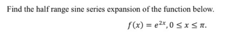 Solved Find the half range sine series expansion of the | Chegg.com