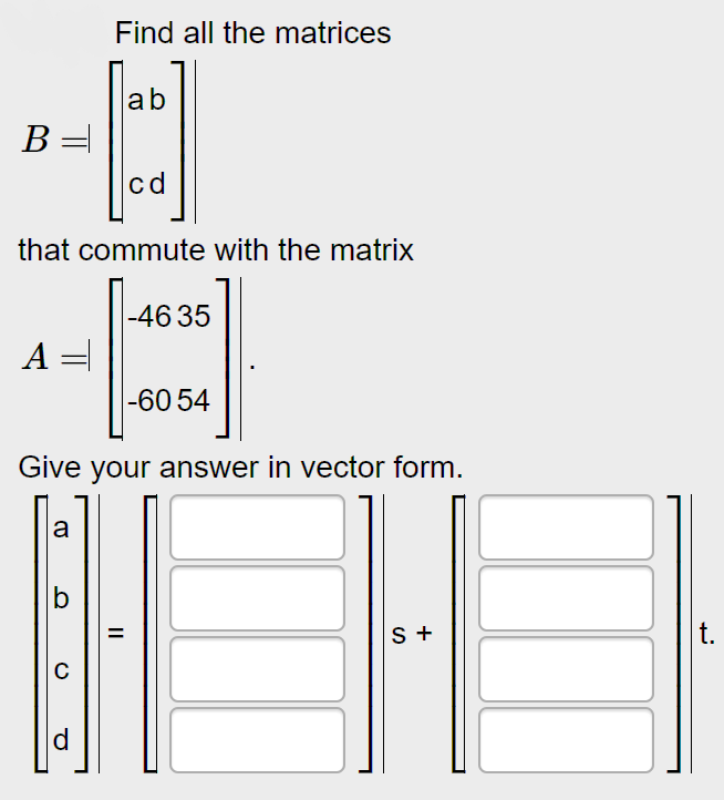 Solved Find all the matrices ab B = [] cd that commute with | Chegg.com
