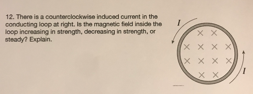 Solved 12. There is a counterclockwise induced current in | Chegg.com