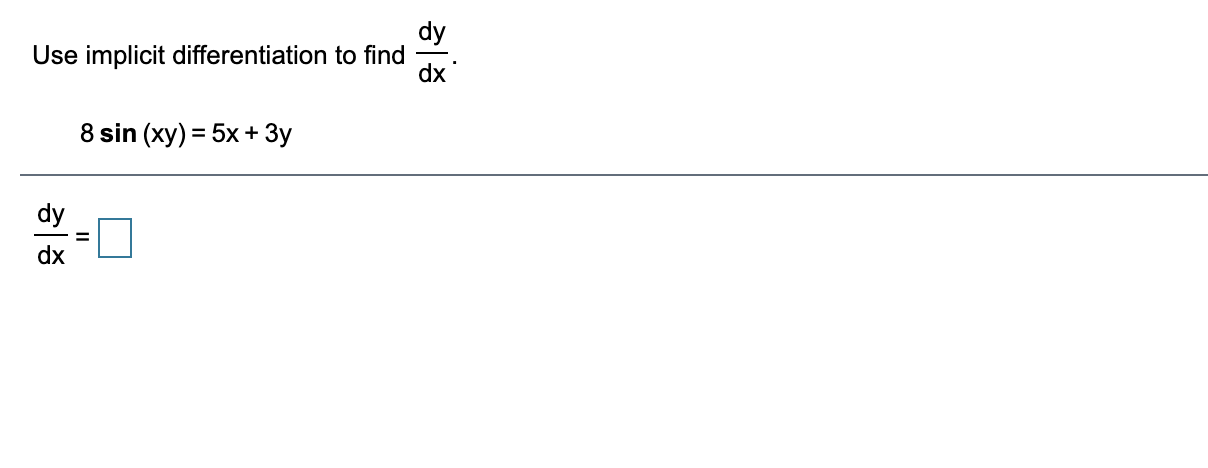 Solved Use implicit differentiation to find dy dx 8 sin (xy) | Chegg.com
