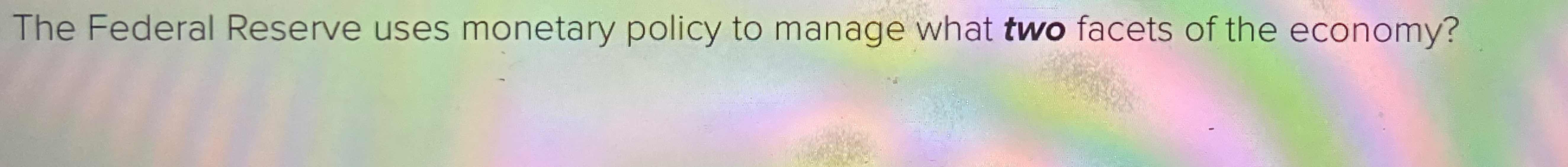 Solved The Federal Reserve uses monetary policy to manage | Chegg.com