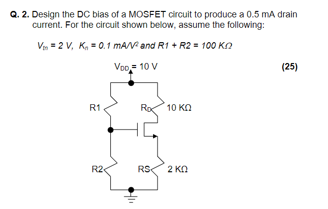 Solved Q. 2. Design the DC bias of a MOSFET circuit to | Chegg.com
