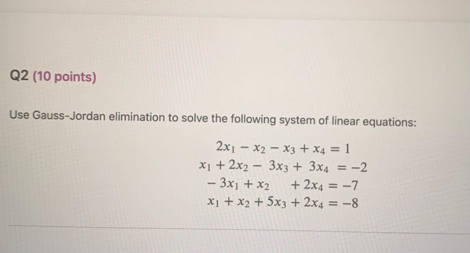 Solved Q2 (10 points) Use Gauss-Jordan elimination to solve | Chegg.com