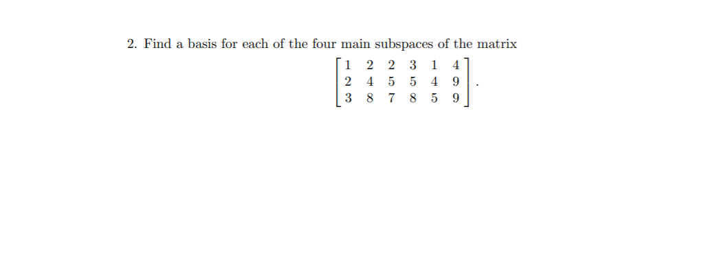 Solved 2. Find a basis for each of the four main subspaces | Chegg.com