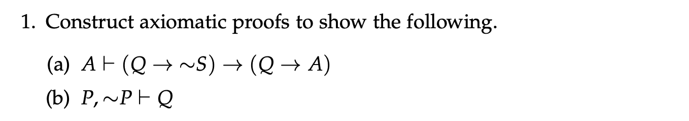 Solved 1. Construct axiomatic proofs to show the following. | Chegg.com