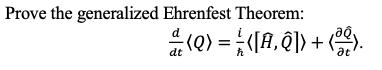 Solved Prove the generalized Ehrenfest Theorem: (Q= {(A,Q])+ | Chegg.com