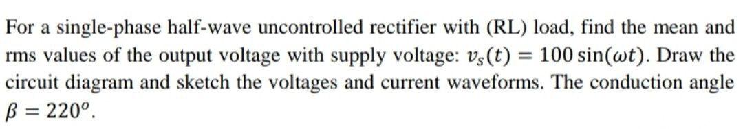 Solved For a single-phase half-wave uncontrolled rectifier | Chegg.com