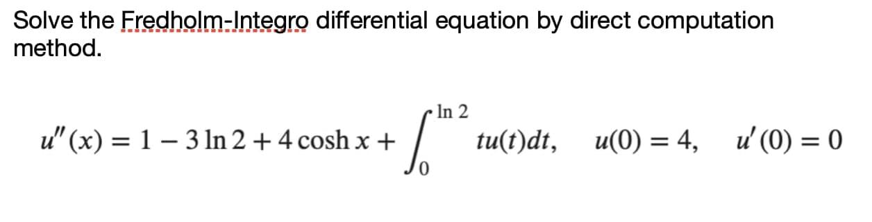 Solved Solve the Fredholm-Integro differential equation by | Chegg.com