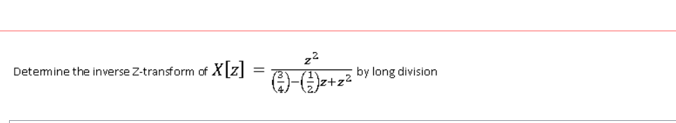 Solved z2 Determine the inverse Z-transform of X[z] by long | Chegg.com
