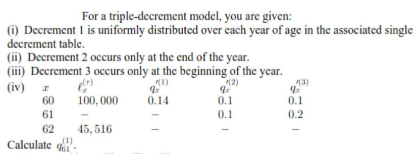 For a triple-decrement model, you are given: (i) | Chegg.com