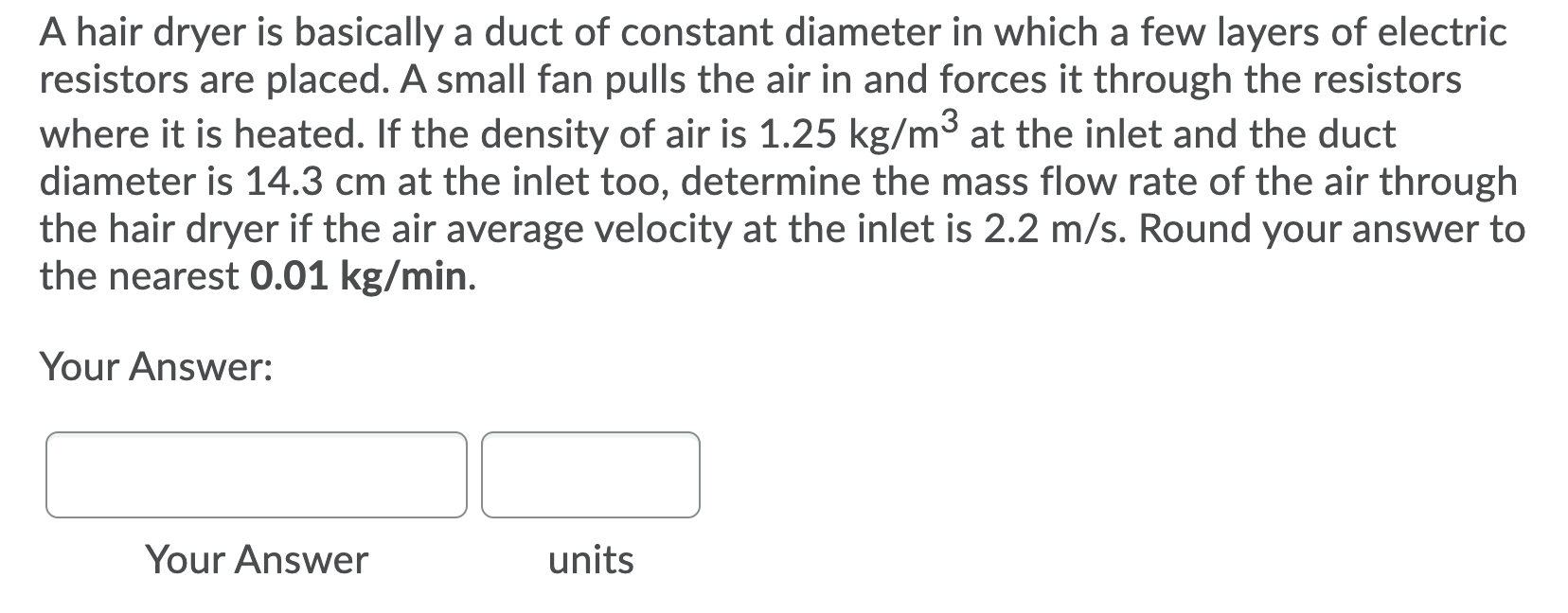 Solved A hair dryer is basically a duct of constant diameter | Chegg.com
